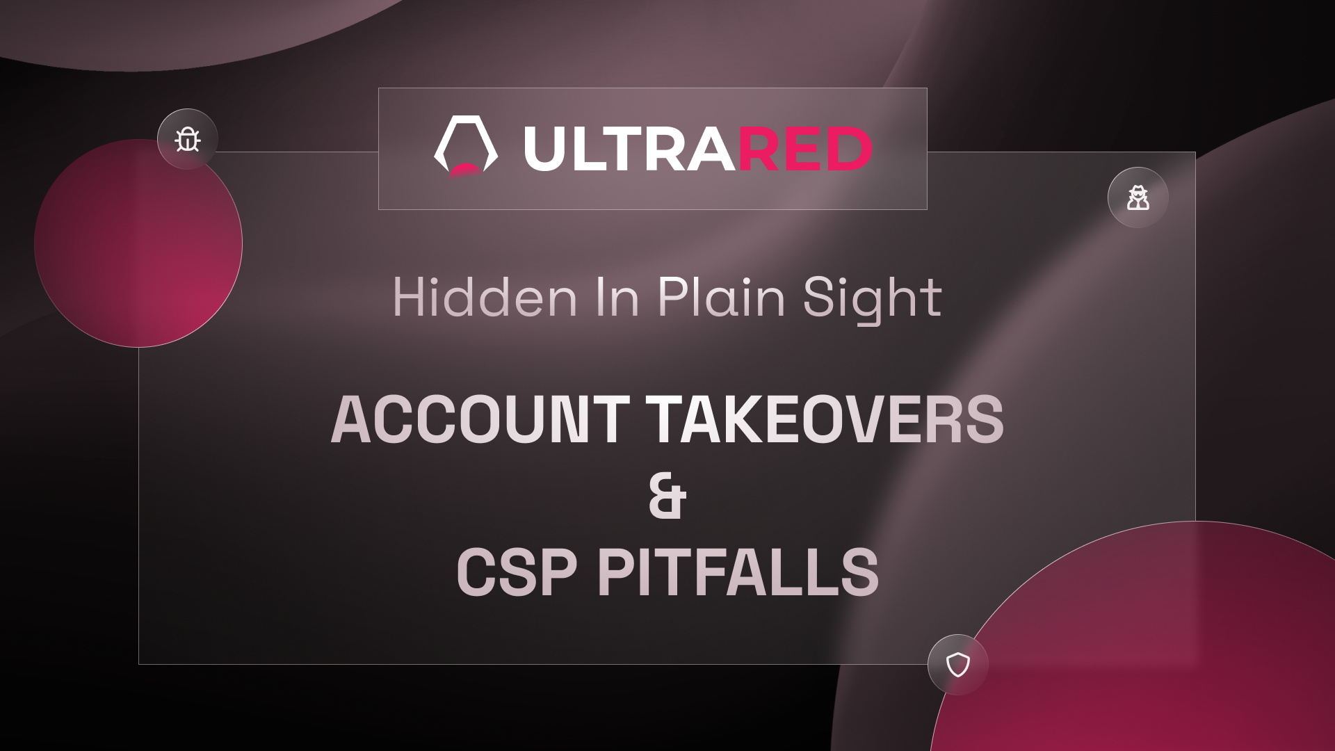 Hidden in Plain Sight: Account Takeovers & CSP Pitfalls | ULTRA RED Blog